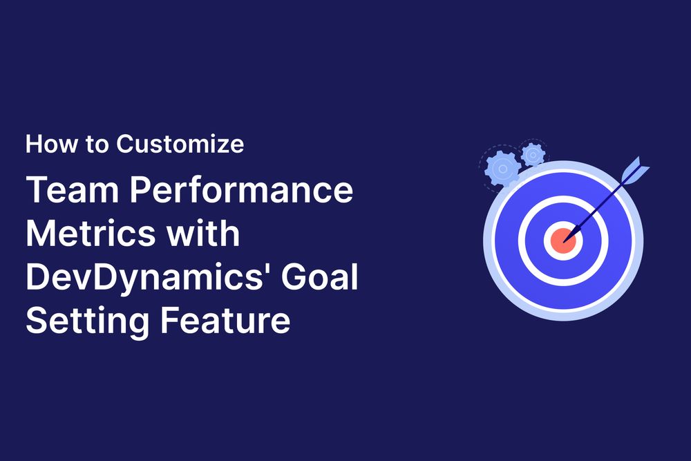 How to customize team performance metrics with DevDynamics' goal ...